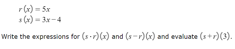 Solved r(x)=5xs(x)=3x−4 Write the expressions for (s⋅r)(x) | Chegg.com