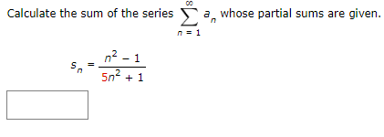 Solved Calculate the sum of the series ∑n=1∞an whose partial | Chegg.com