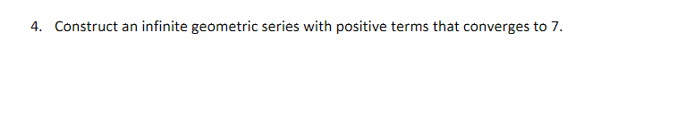 Solved 4. Construct an infinite geometric series with | Chegg.com