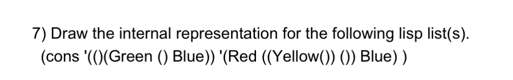Solved 7) Draw the internal representation for the following | Chegg.com