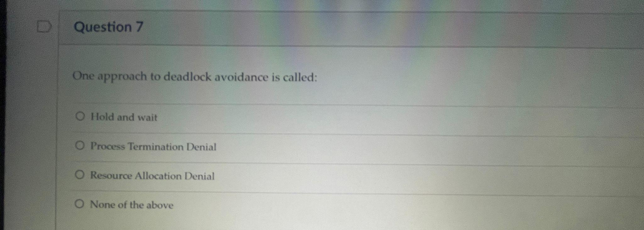 Solved D Question 7 One approach to deadlock avoidance is | Chegg.com