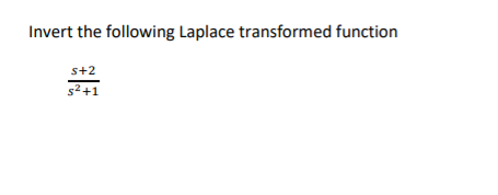 Solved Invert the following Laplace transformed function 5+2 | Chegg.com
