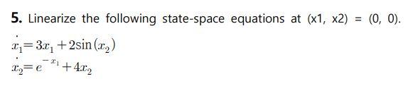 Solved 5. Linearize the following state-space equations at | Chegg.com