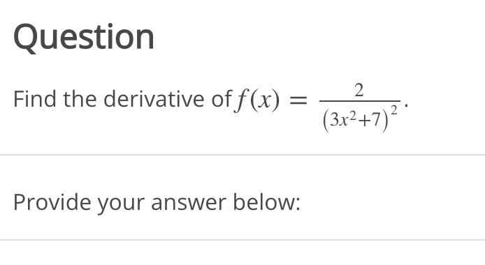 Solved Find the derivative of f(x)=(3x2+7)22. Provide your | Chegg.com
