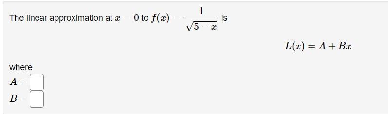 Solved The linear approximation at x=0 to f(x)=5−x1 is | Chegg.com