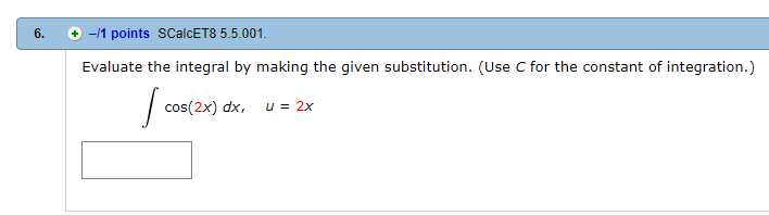Solved 6. 1 points SCalcET8 5.5.001 Evaluate the integral by | Chegg.com