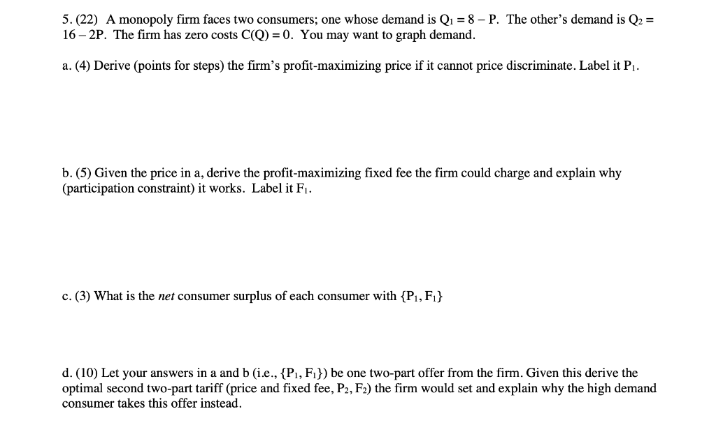 Solved 5. (22) A monopoly firm faces two consumers; one | Chegg.com