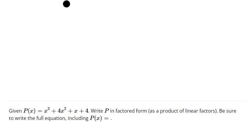 Solved Given P(x)=x3+4x2+x+4. Write P in factored form (as a | Chegg.com