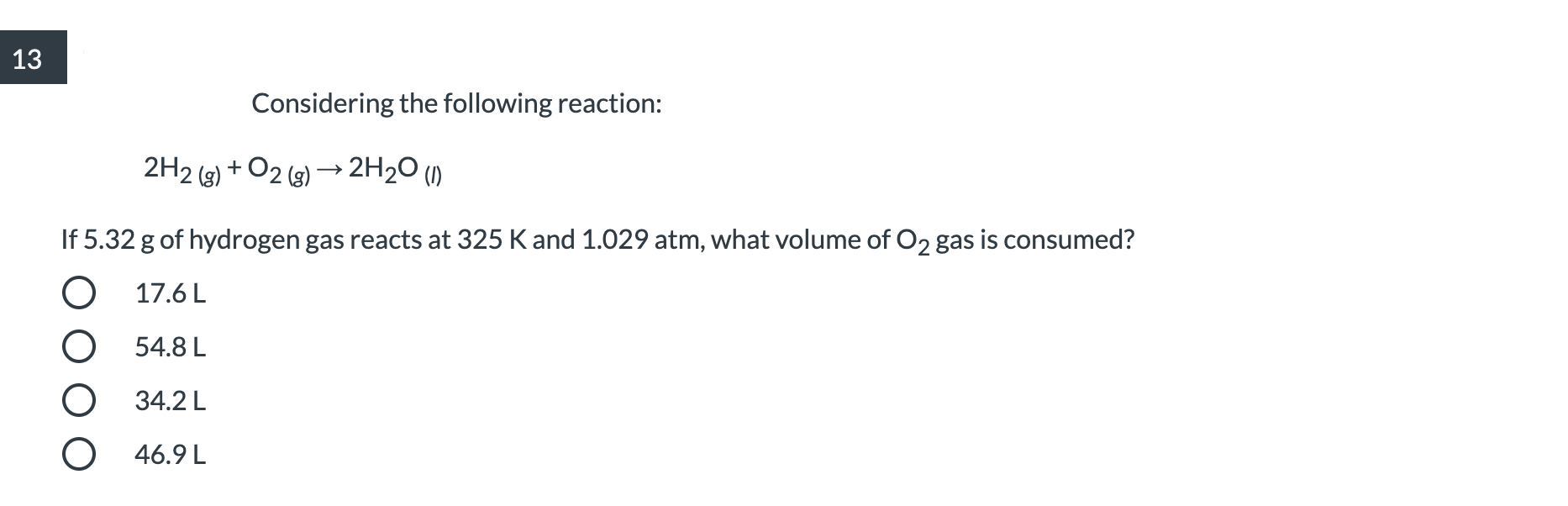 Solved 13 Considering the following reaction: 2H2(g) + O2(g) | Chegg.com
