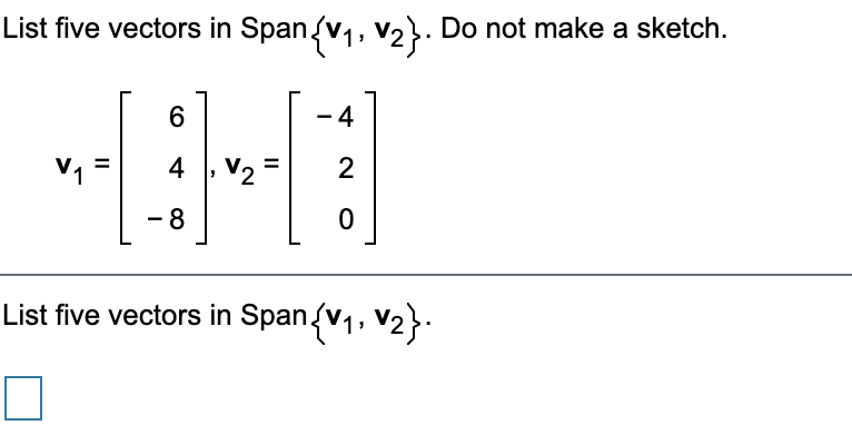 Solved List five vectors in Span{V1, V2}. Do not make a | Chegg.com
