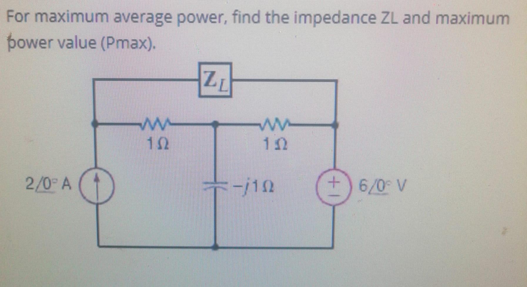 Solved For maximum average power, find the impedance ZL and | Chegg.com