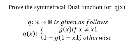Solved Prove the symmetrical Dual function for q(x) q:R→R is | Chegg.com