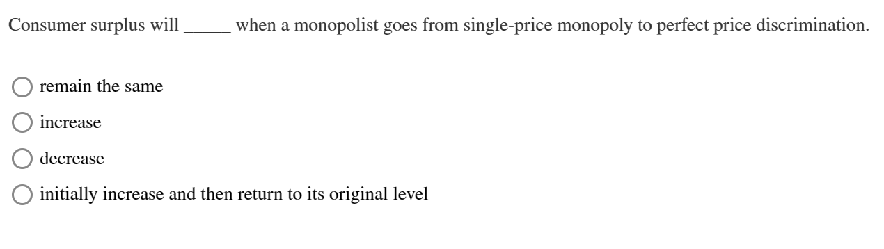 Solved Consumer surplus willwhen a monopolist goes from | Chegg.com