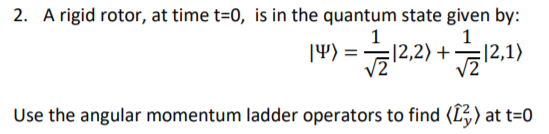 Solved 2. A rigid rotor, at time t=0, is in the quantum | Chegg.com
