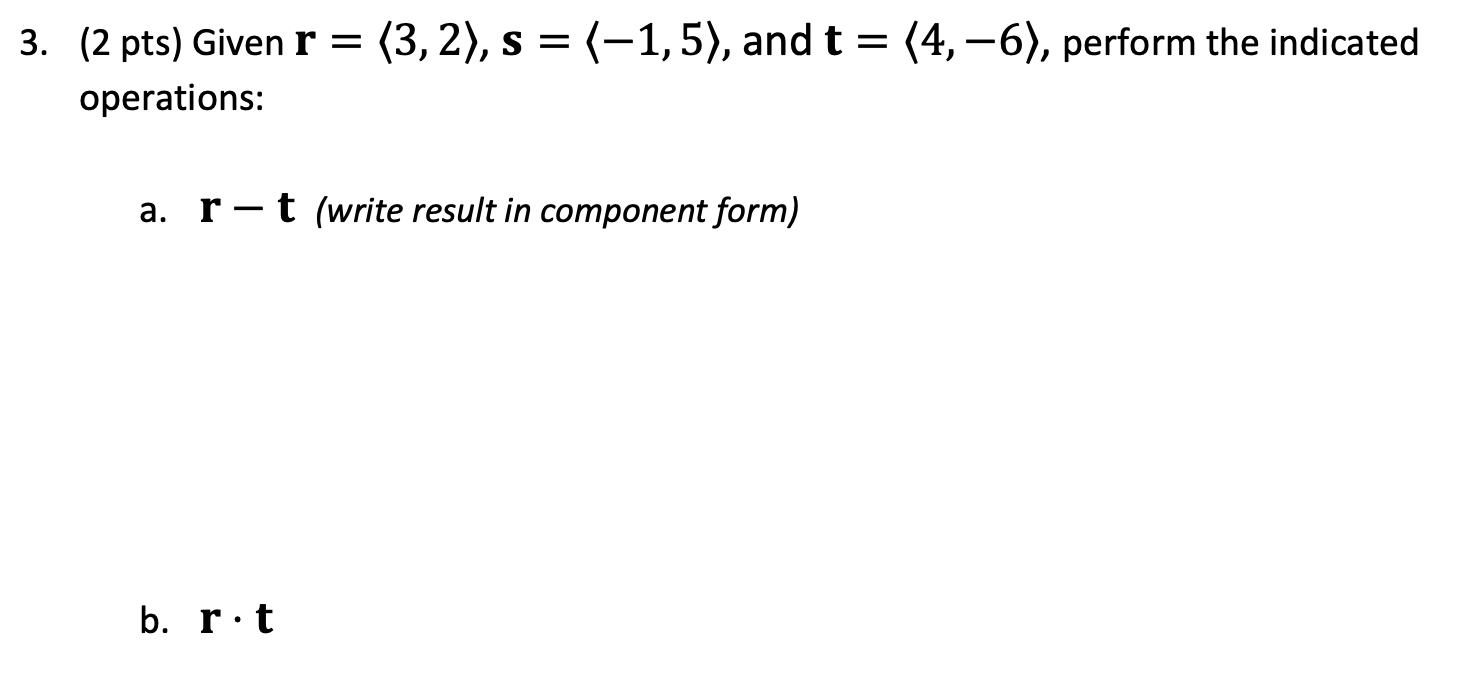 Solved (2 pts) Given r= 3,2 ,s= −1,5 , and t= 4,−6 , perform | Chegg.com