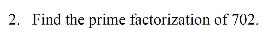 Solved 2. Find the prime factorization of 702 . | Chegg.com