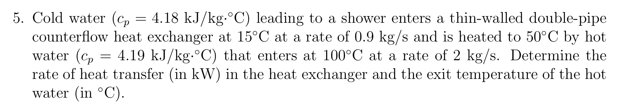 Solved 5. Cold water (Cp = 4.18 kJ/kg.°C) leading to a | Chegg.com