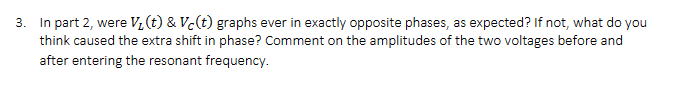 Solved 3. In part 2, were VL(t)&VC(t) graphs ever in exactly | Chegg.com