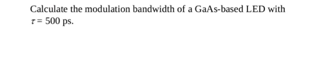 Solved Calculate the modulation bandwidth of a GaAs-based | Chegg.com