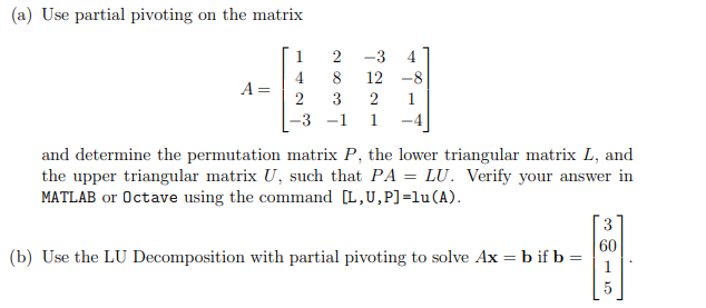 Solved (a) Use partial pivoting on the matrix A= 1 2 4 8 2 3 | Chegg.com