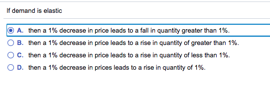 Solved If demand is elastic A. then a 1% decrease in price | Chegg.com