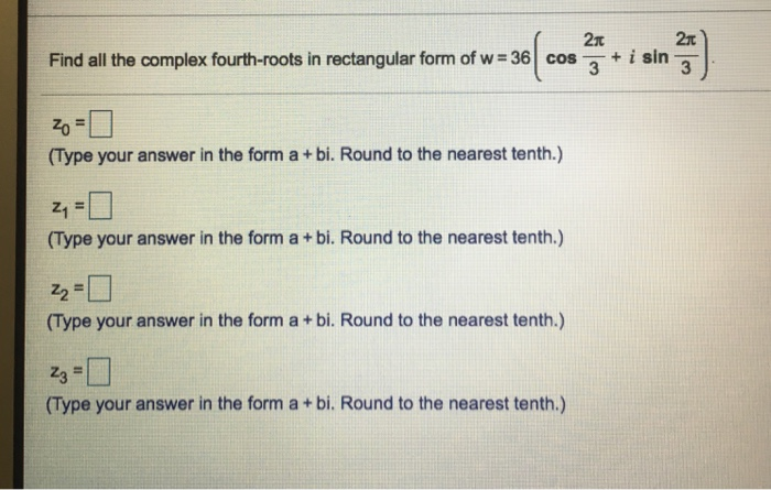Solved Find all the complex fourth-roots in rectangular | Chegg.com