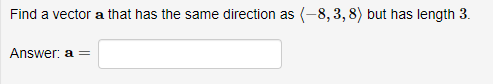 Solved Find a vector a that has the same direction as | Chegg.com