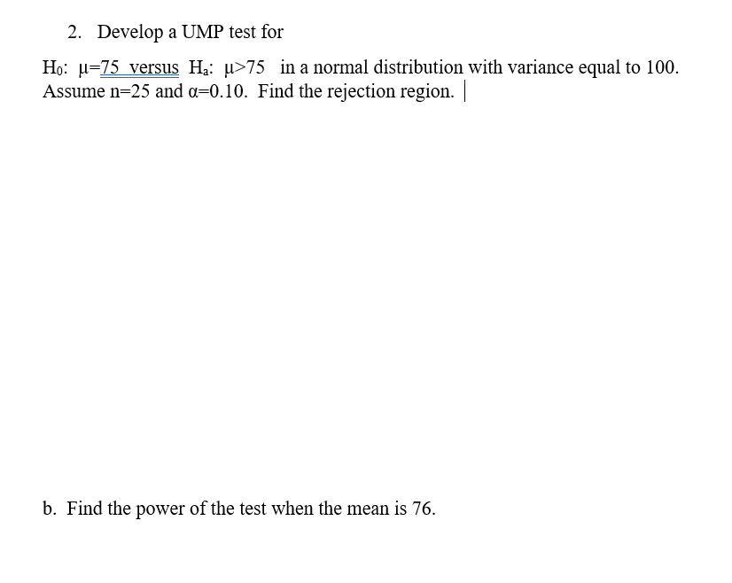 Solved 2. Develop a UMP test for Ho: u=75 versus Ha: u>75 in | Chegg.com