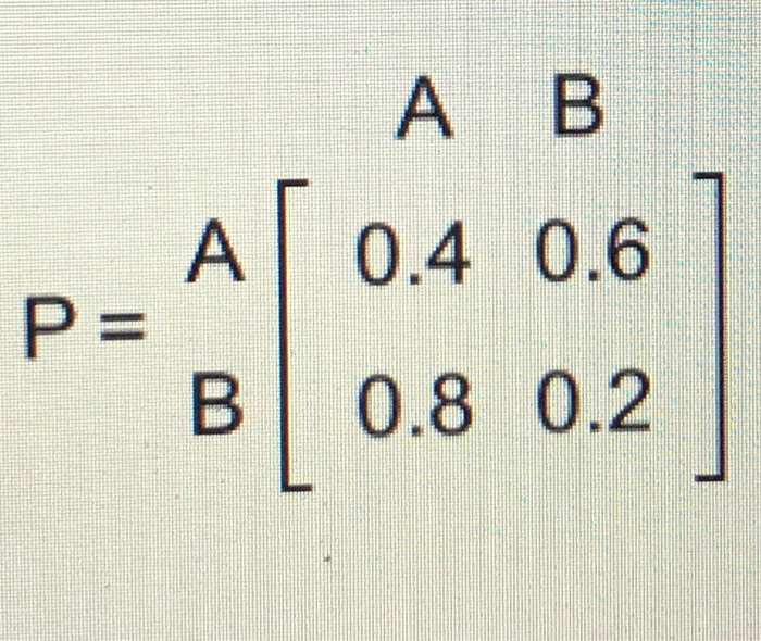 Solved The transition matrix for a Markov chain is shown to | Chegg.com