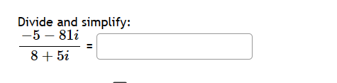 Solved Divide and simplify: 8+5i−5−81i= | Chegg.com