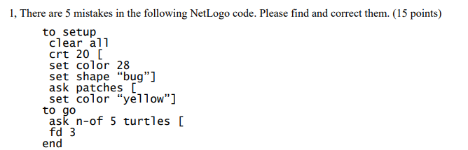 Solved 1 There Are 5 Mistakes In The Following Netlogo