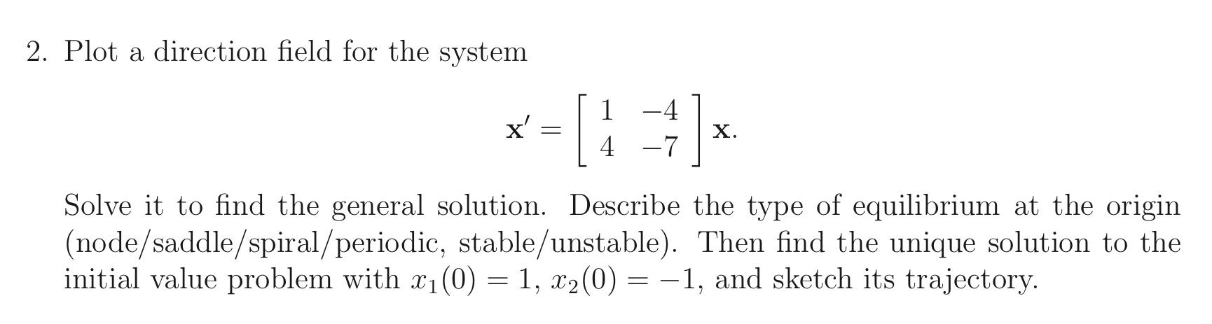 Solved 2. Plot a direction field for the system x' = [1 =+]* | Chegg.com