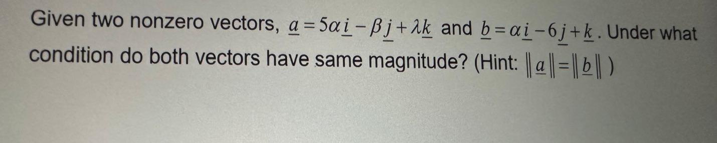 Solved Given two nonzero vectors, a=5αi−βj+λk and b=αi−6j+k. | Chegg.com
