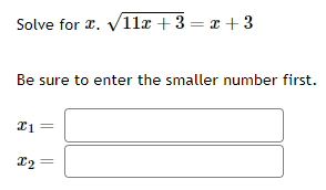 Solved Solve for x.11x+3=x+3 Be sure to enter the smaller | Chegg.com