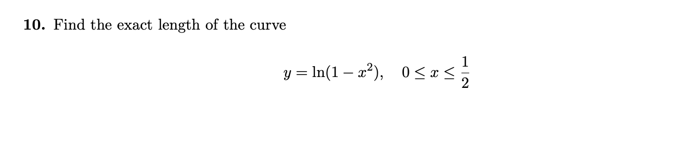Solved 10. Find the exact length of the curve y = ln(1 – | Chegg.com