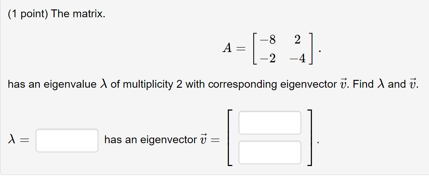 Solved (1 point) The matrix. A=[−8−22−4]. has an eigenvalue | Chegg.com