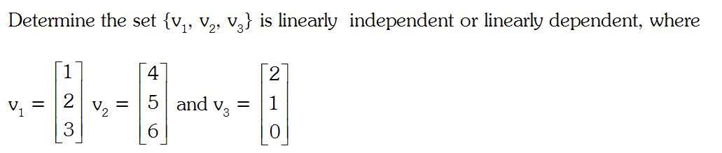 Solved Determine the set {v1,v2,v3} ﻿is linearly independent | Chegg.com