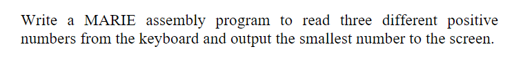 Solved Write a MARIE assembly program to read three | Chegg.com