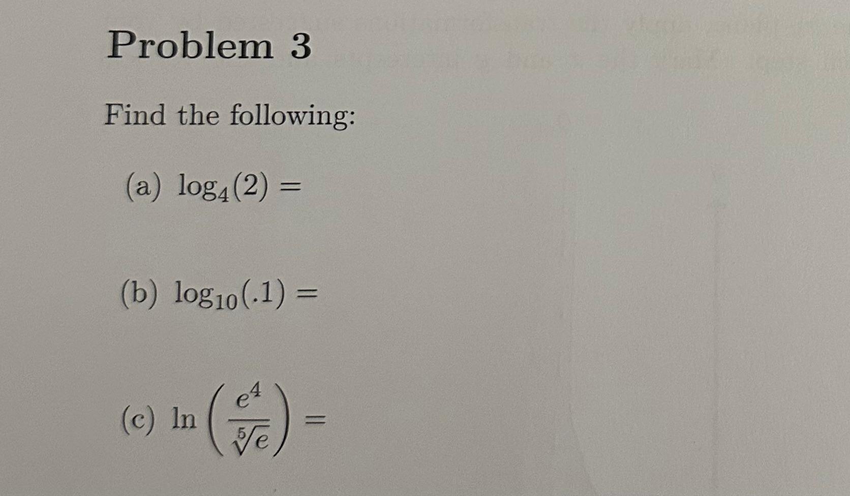 Solved Problem 3 Find the following: (a) log4(2)= (b) | Chegg.com