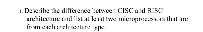 Solved 1. Describe the difference between CISC and RISC | Chegg.com