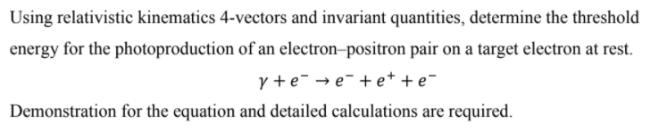 Solved Using relativistic kinematics 4-vectors and invariant | Chegg.com