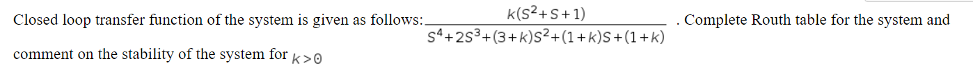 Solved Complete Routh table for the system and k(Sa+S+1) | Chegg.com