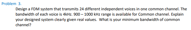 Solved Problem 3. Design a FDM system that transmits 24 | Chegg.com