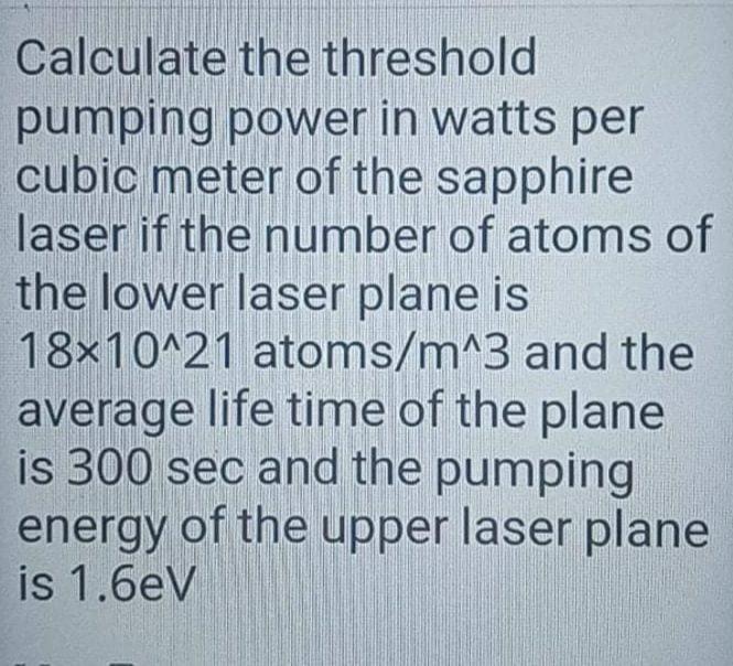 Solved Calculate the threshold pumping power in watts per | Chegg.com