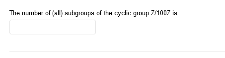 Solved The number of (all) subgroups of the cyclic group | Chegg.com