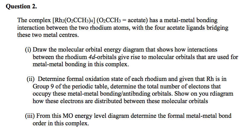 Solved Question 2. The complex [Rh2O2CCH3)4] (O2CCH3 = | Chegg.com