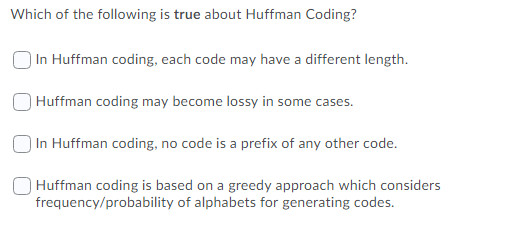 Solved Which of the following is true about Huffman Coding? | Chegg.com