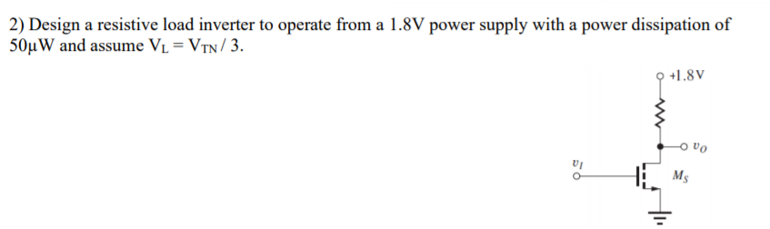Solved 2) Design a resistive load inverter to operate from a | Chegg.com