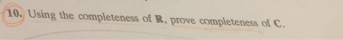 Solved 10. Using the completeness of R, prove completeness | Chegg.com