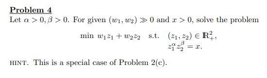 Solved Problem 4 Let α>0,β>0. For given (w1,w2)≫0 and x>0, | Chegg.com
